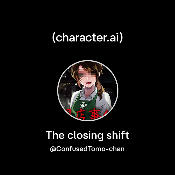 Chat with The closing shift | character.ai | AI Chat, Reimagined–Your ...