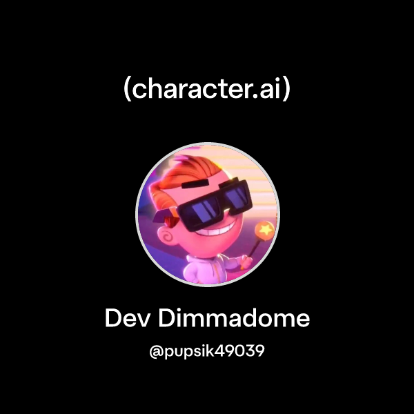 Chat with Dev Dimmadome | character.ai | Personalized AI for every ...