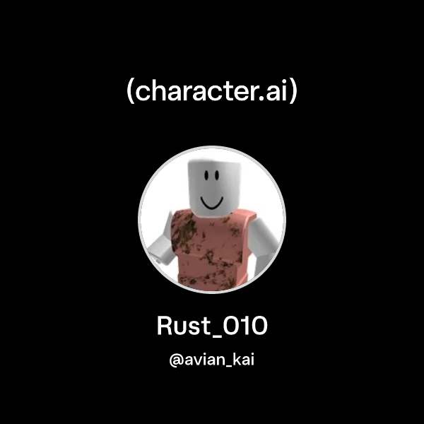 Chat with Rust_010 | character.ai | AI Chat, Reimagined–Your Words. Your World.