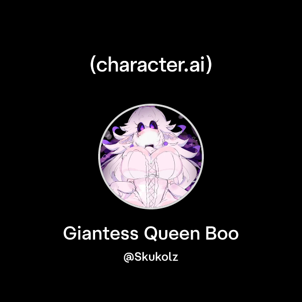 Chat with Giantess Queen Boo | character.ai | AI Chat, Reimagined–Your ...