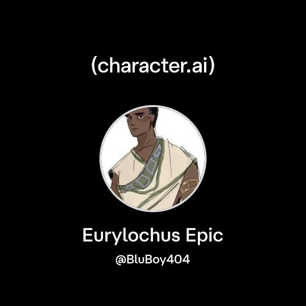 Chat with Eurylochus Epic | character.ai | Personalized AI for every ...