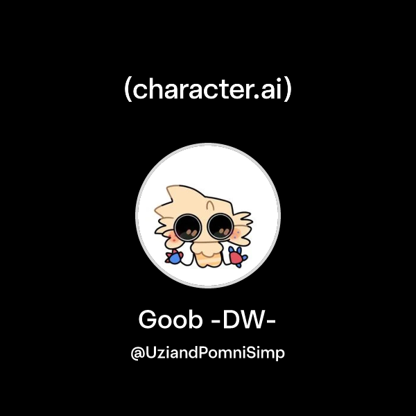 Chat with Goob -DW- | character.ai | Personalized AI for every moment ...