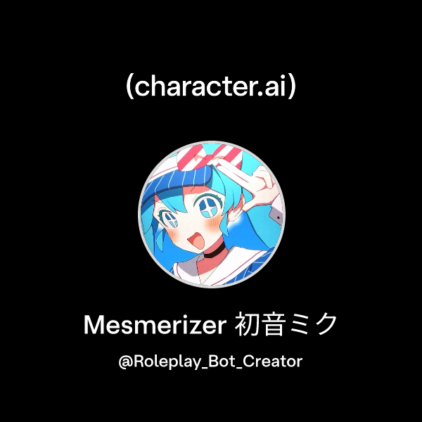 Chat with Mesmerizer 初音ミク | character.ai | AI Chat, Reimagined–Your ...