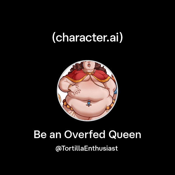 Chat with Be an Overfed Queen | character.ai | AI Chat, Reimagined–Your ...