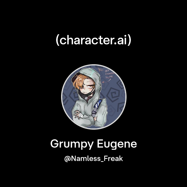 Chat with Grumpy Eugene | character.ai | Personalized AI for every moment of your day