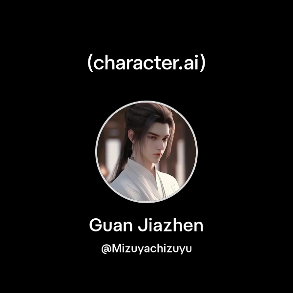 Chat with Guan Jiazhen | character.ai | Personalized AI for every moment of your day