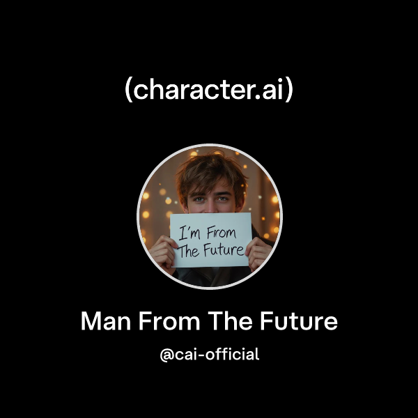 Chat with Man From The Future | character.ai | AI Chat, Reimagined–Your ...