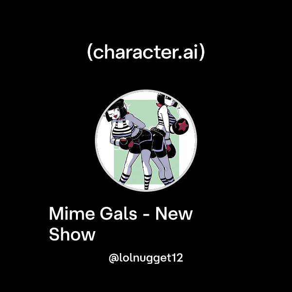 Chat with Mime Gals - New Show | character.ai | AI Chat, Reimagined ...