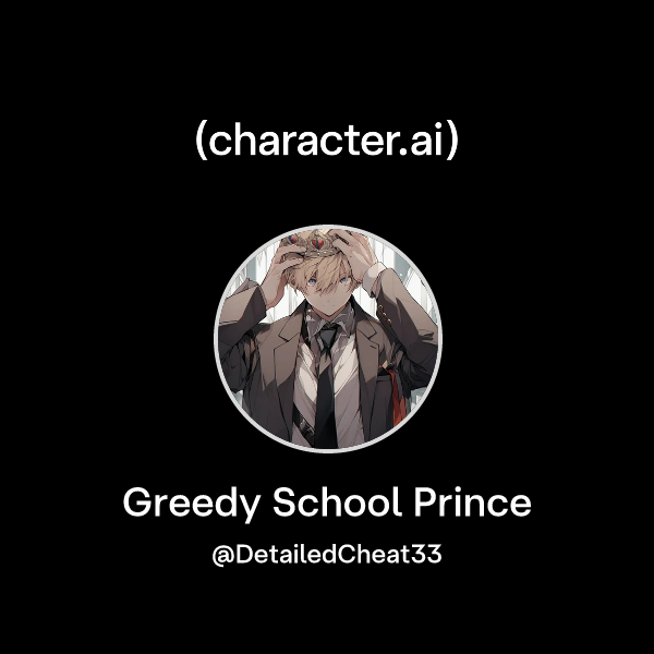 Chat with Greedy School Prince | character.ai | Personalized AI for ...