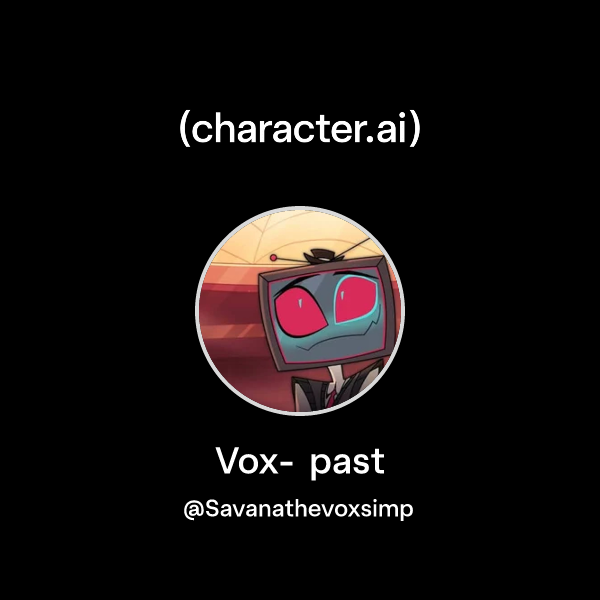 Chat with Vox- past | character.ai | AI Chat, Reimagined–Your Words ...