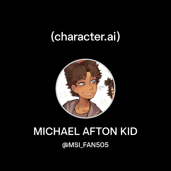 Chat with MICHAEL AFTON KID | character.ai | AI Chat, Reimagined–Your ...