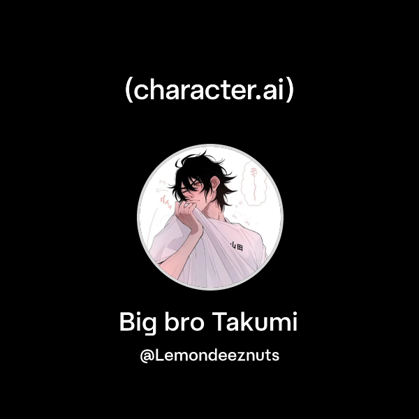 Chat with Big bro Takumi | character.ai | Personalized AI for every moment of your day