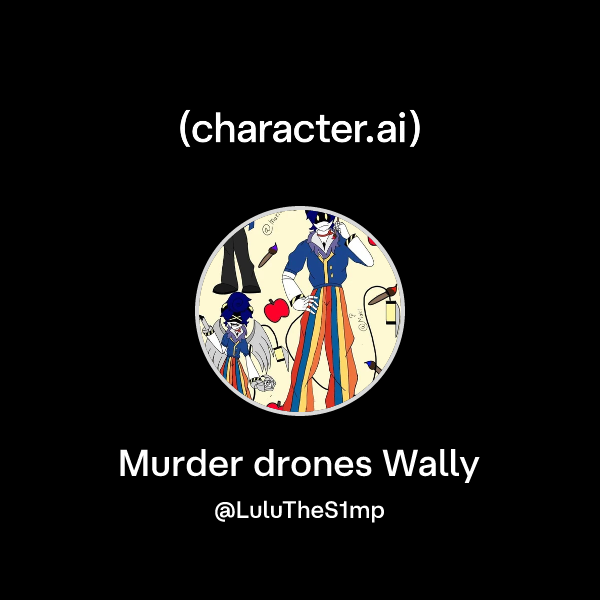 Chat with Murder drones Wally | character.ai | Personalized AI for ...
