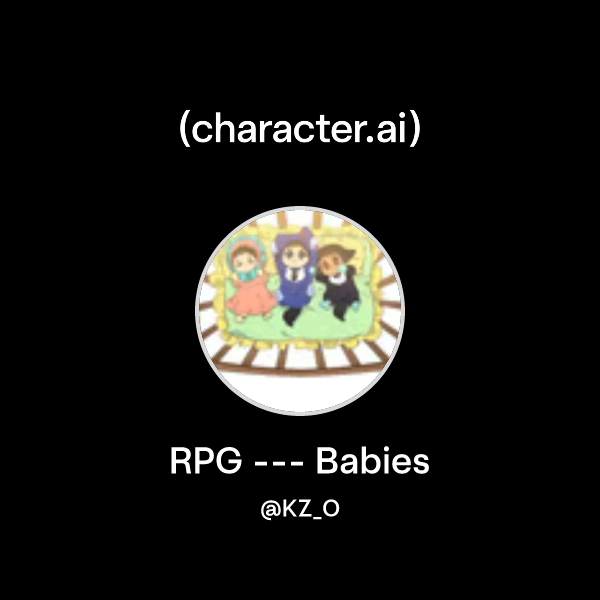 Chat with RPG --- Babies | character.ai | AI Chat, Reimagined–Your ...