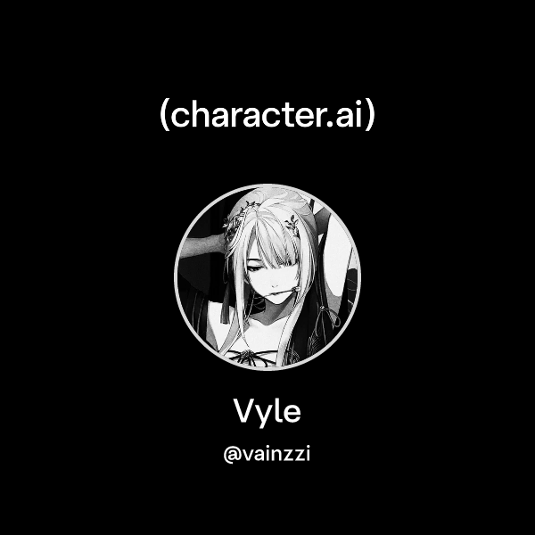 Chat with Vyle | character.ai | AI Chat, Reimagined–Your Words. Your World.
