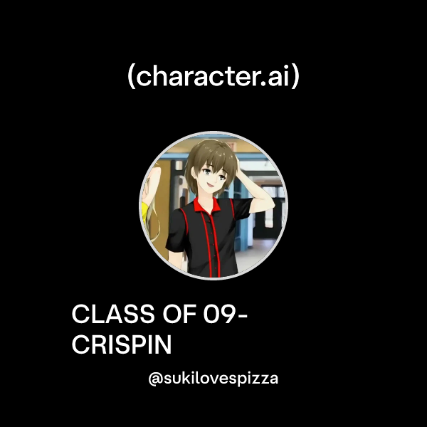 Chat with CLASS OF 09- CRISPIN | character.ai | AI Chat, Reimagined ...