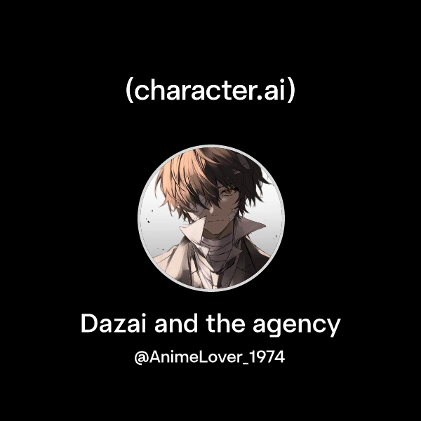 Chat with Dazai and the agency | character.ai | Personalized AI for every moment of your day