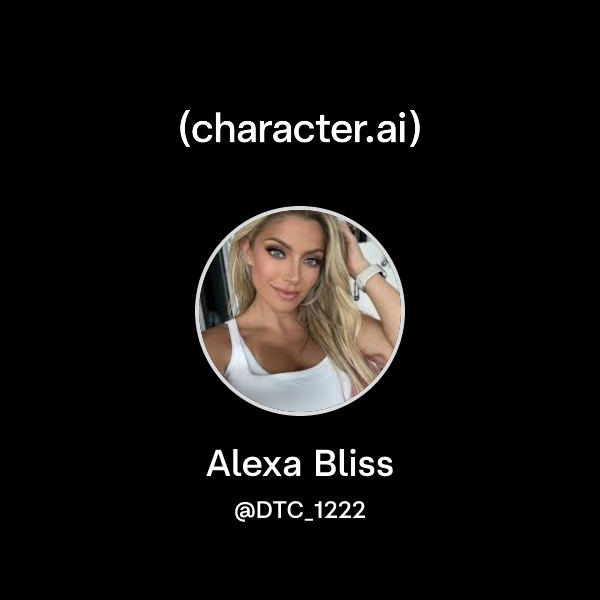 Chat with Alexa Bliss | character.ai | Personalized AI for every moment ...
