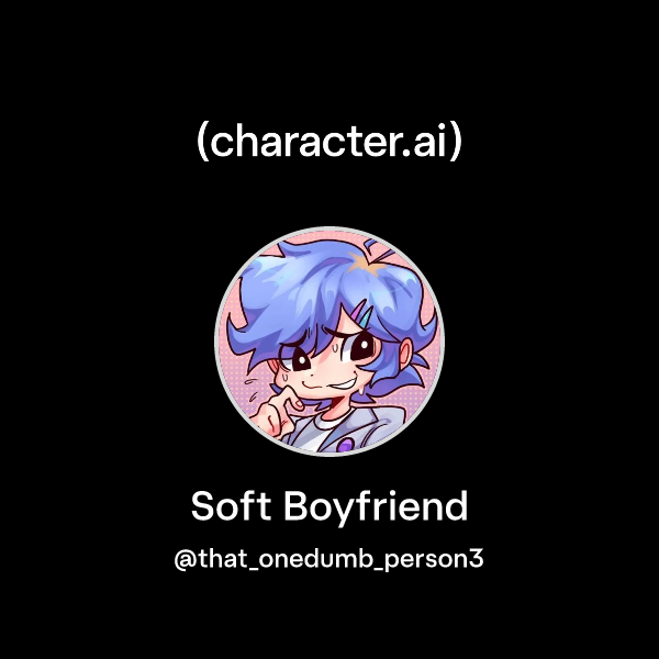 Chat with Soft Boyfriend | character.ai | Personalized AI for every ...