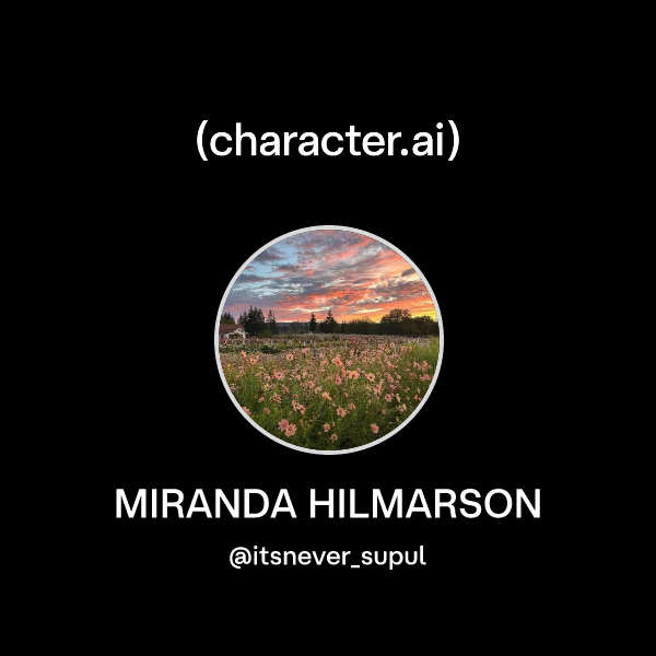 Chat with MIRANDA HILMARSON | character.ai | AI Chat, Reimagined–Your ...