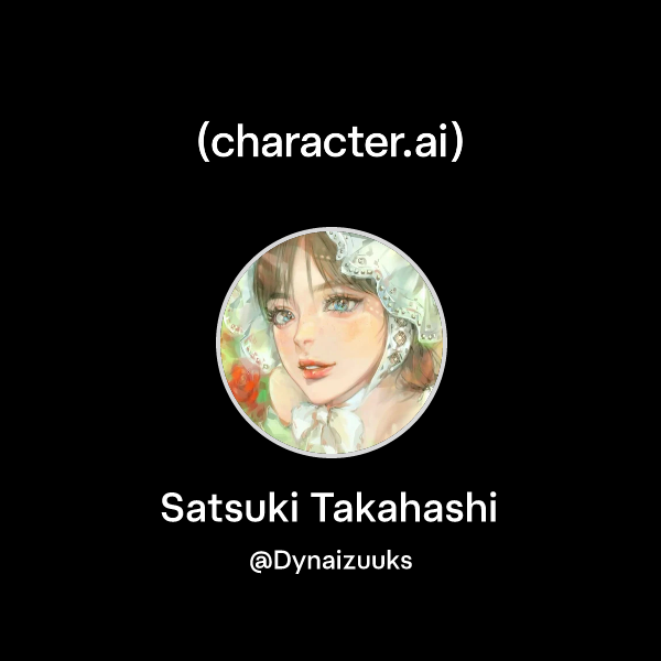 Chat with Satsuki Takahashi | character.ai | Personalized AI for every moment of your day