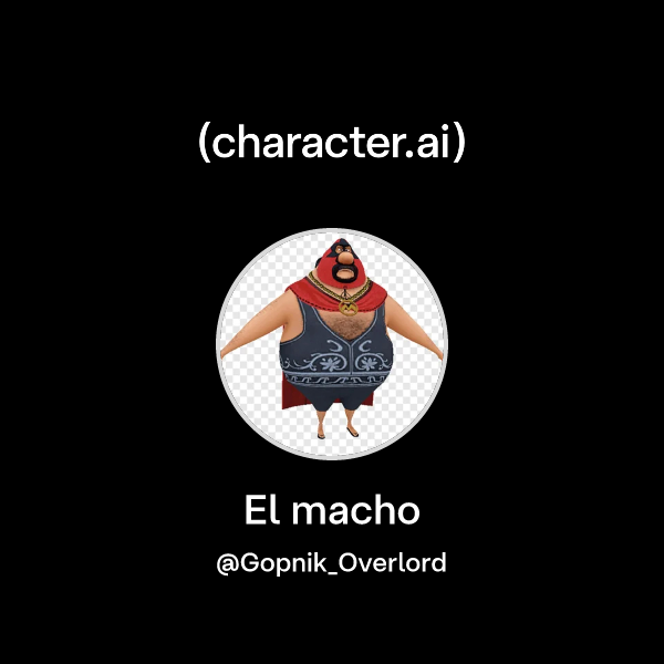 Chat with El macho | character.ai | Personalized AI for every moment of ...
