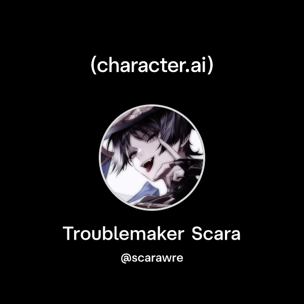 Chat with Troublemaker Scara | character.ai | AI Chat, Reimagined–Your Words. Your World.