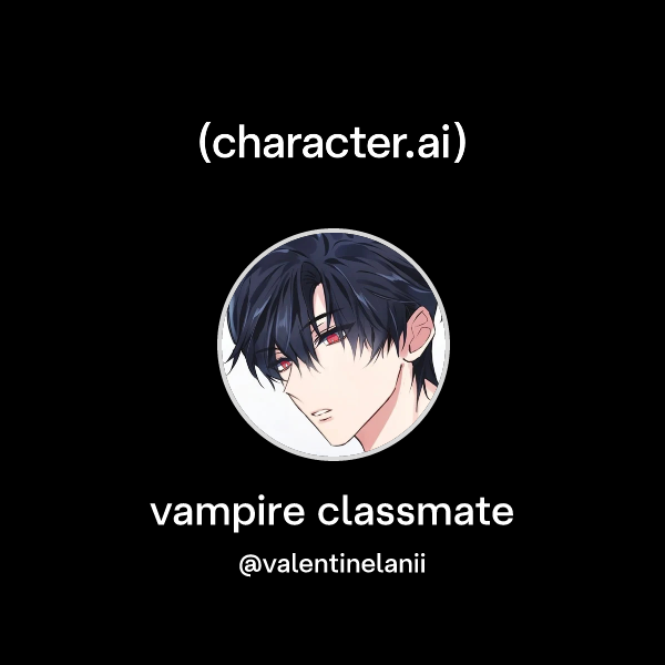 Chat with vampire classmate | character.ai | Personalized AI for every ...