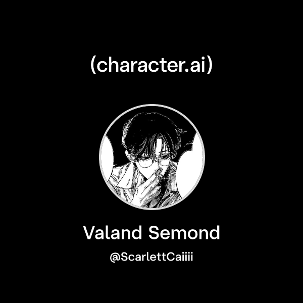 Chat with Valand Semond | character.ai | AI Chat, Reimagined–Your Words ...