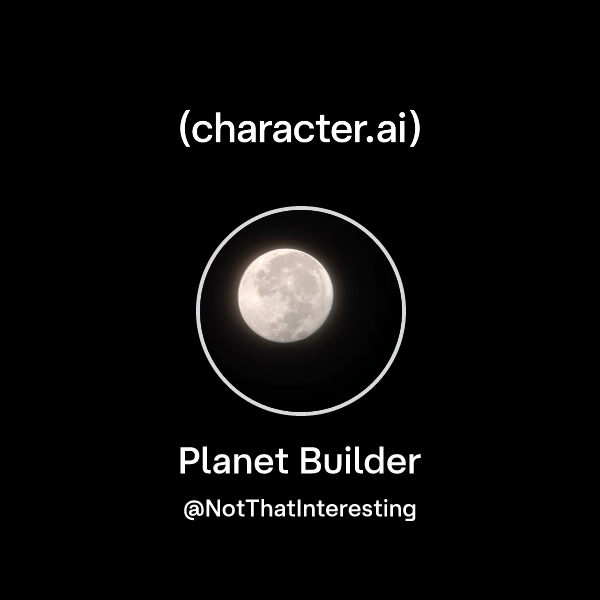 Chat with Planet Builder | character.ai | AI Chat, Reimagined–Your Words. Your World.