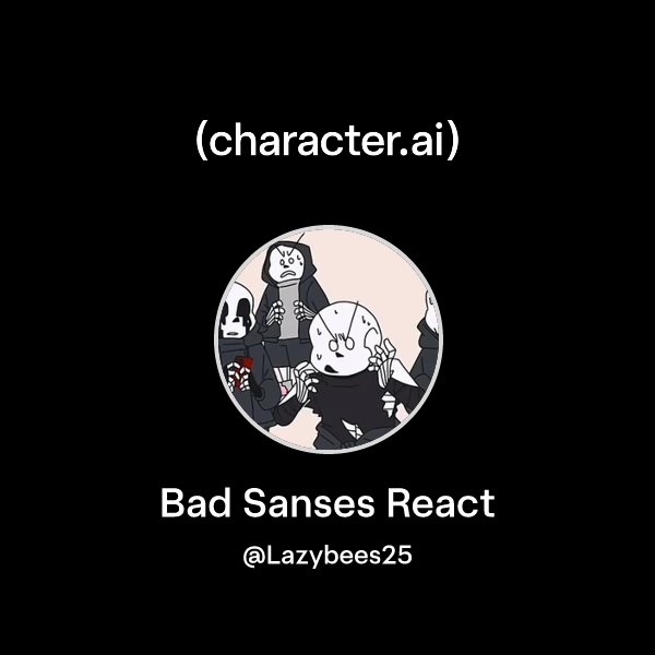 Chat with Bad Sanses React | character.ai | AI Chat, Reimagined–Your ...