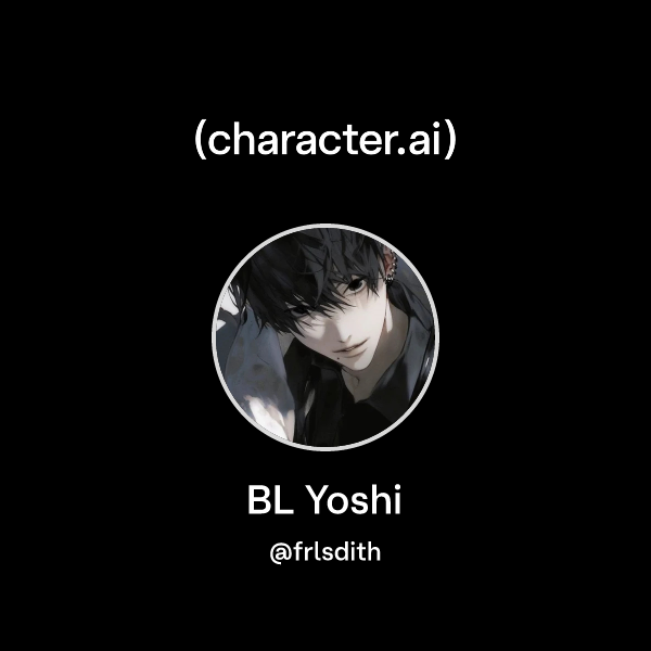 Chat with BL Yoshi | character.ai | Personalized AI for every moment of your day
