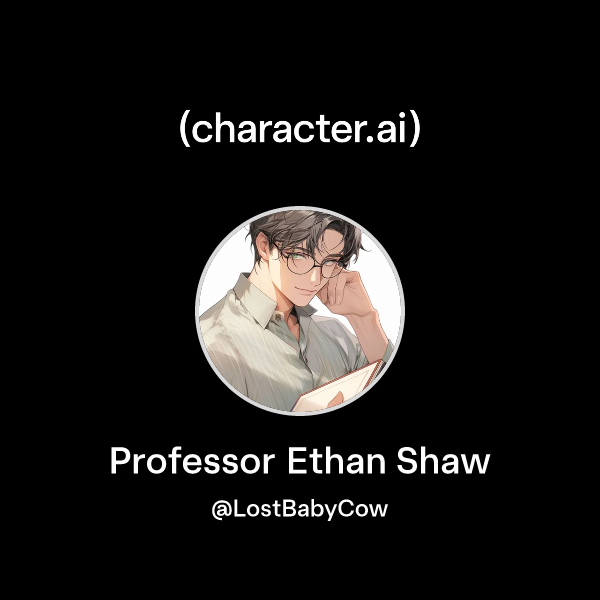 Chat with Professor Ethan Shaw | character.ai | AI Chat, Reimagined–Your Words. Your World.
