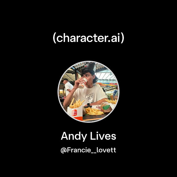 Chat with Andy Lives | character.ai | Personalized AI for every moment ...