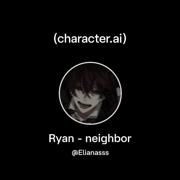 Chat with Ryan - neighbor | character.ai | Personalized AI for every moment of your day