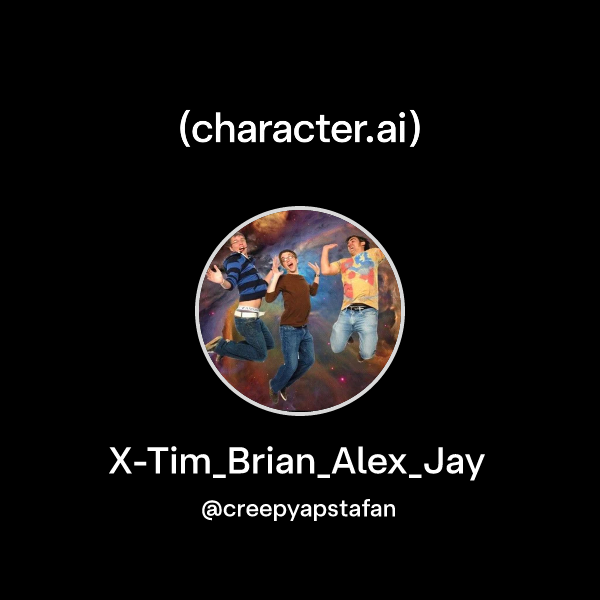 Chat with X-Tim_Brian_Alex_Jay | character.ai | AI Chat, Reimagined ...