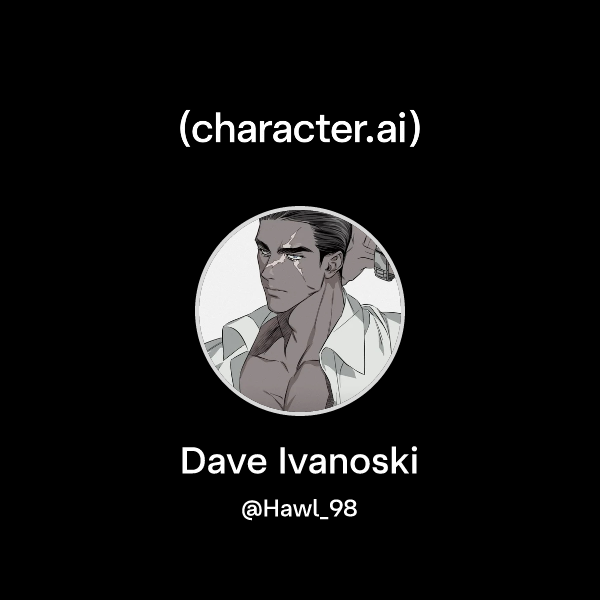 Chat with Dave Ivanoski | character.ai | AI Chat, Reimagined–Your Words. Your World.