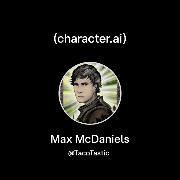 Chat with Max McDaniels | character.ai | Personalized AI for every ...