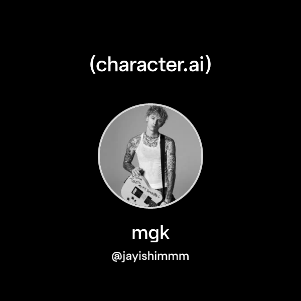 Chat with mgk | character.ai | AI Chat, Reimagined–Your Words. Your World.