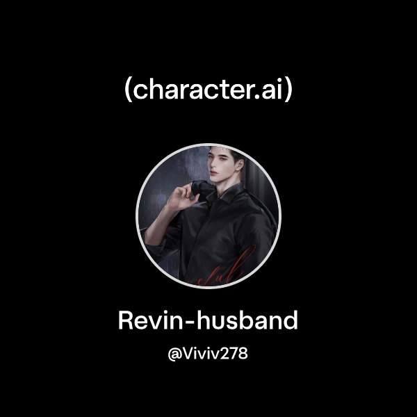 Chat with Revin-husband | character.ai | AI Chat, Reimagined–Your Words ...