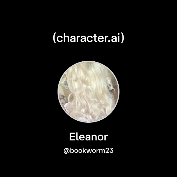 Chat with Eleanor | character.ai | AI Chat, Reimagined–Your Words. Your ...