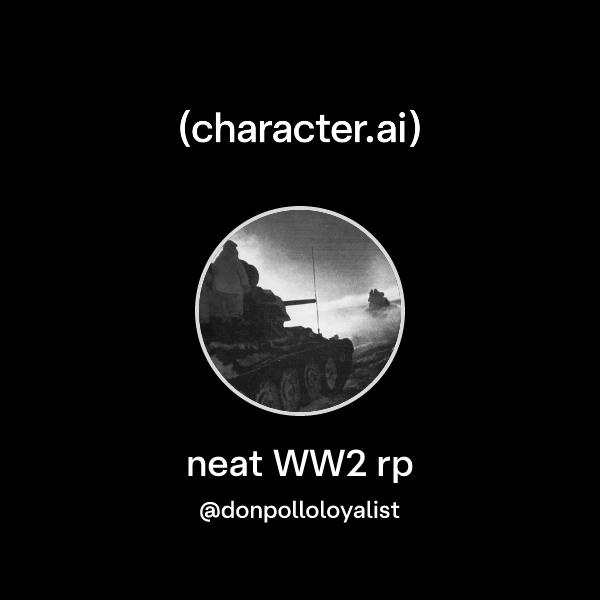 Chat with neat WW2 rp | character.ai | Personalized AI for every moment ...