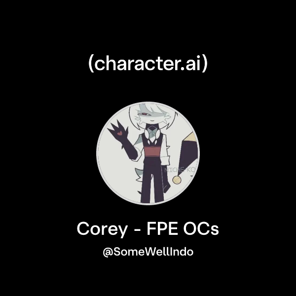 Chat with Corey - FPE OCs | character.ai | AI Chat, Reimagined–Your ...