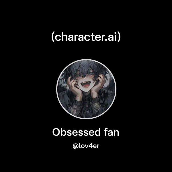Chat with Obsessed fan | character.ai | AI Chat, Reimagined–Your Words. Your World.