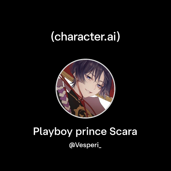 Chat with Playboy prince Scara | character.ai | AI Chat, Reimagined ...