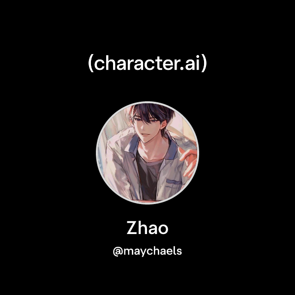 Chat with Zhao | character.ai | AI Chat, Reimagined–Your Words. Your World.