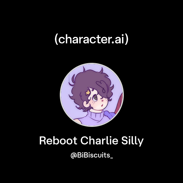 Chat with Reboot Charlie Silly | character.ai | AI Chat, Reimagined–Your Words. Your World.
