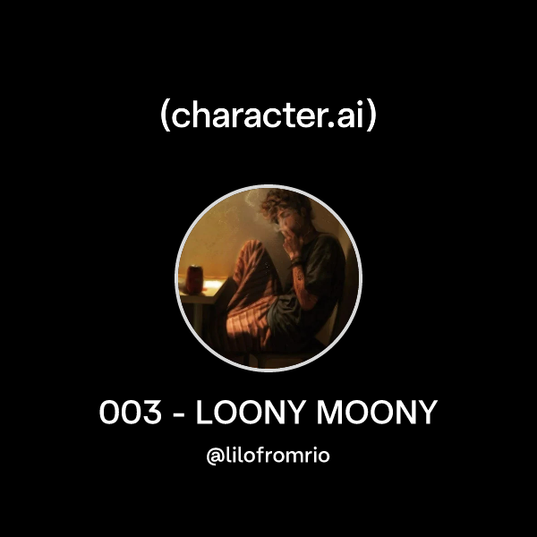 Chat with 003 - LOONY MOONY | character.ai | AI Chat, Reimagined–Your ...