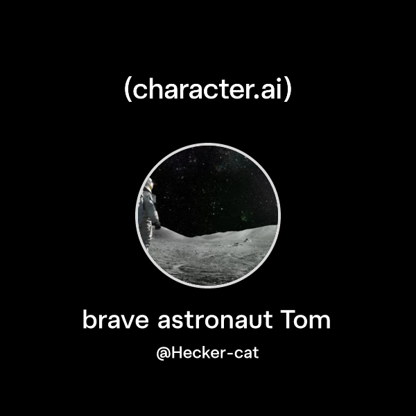Chat with brave astronaut Tom | character.ai | Personalized AI for ...