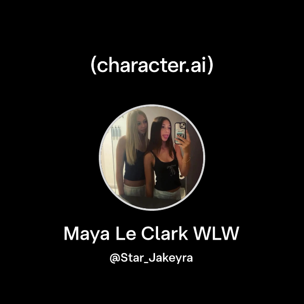 Chat with Maya Le Clark WLW | character.ai | AI Chat, Reimagined–Your Words. Your World.